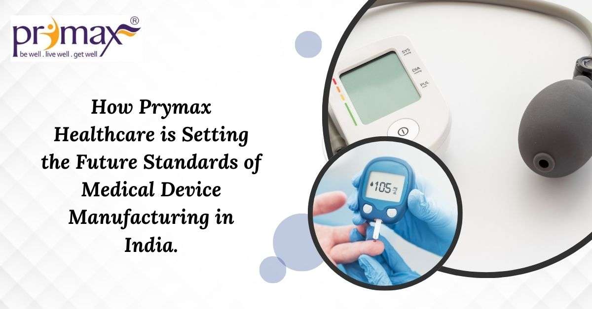 Future of Medical Device Manufacturing in India: Prymax Healthcare